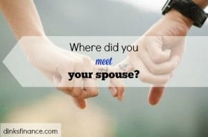 Where did you meet your spouse? - Dinks Finance