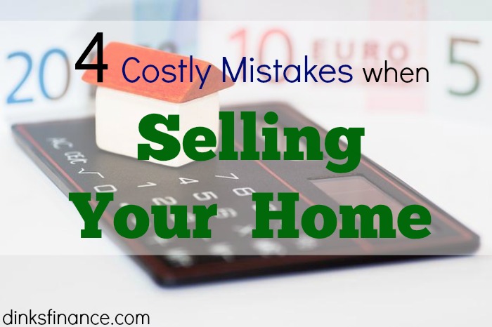 4 Costly Mistakes When Selling Your Home Dinks Finance