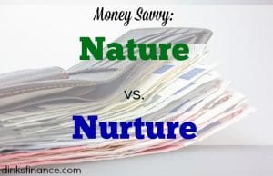 Money Savvy: Nature vs. Nurture - Dinks Finance