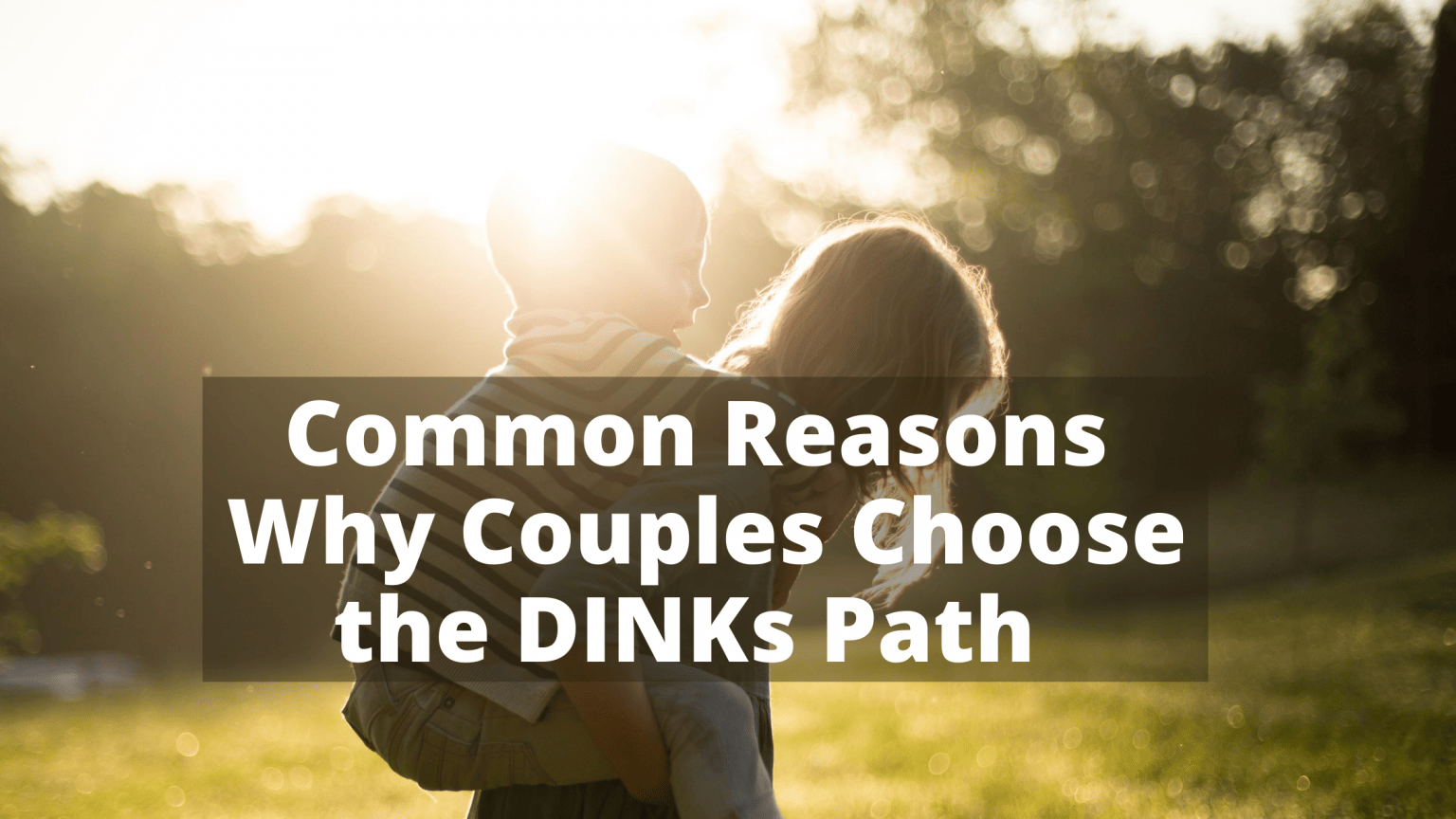 Common Reasons Why Couples Choose the DINKs Path