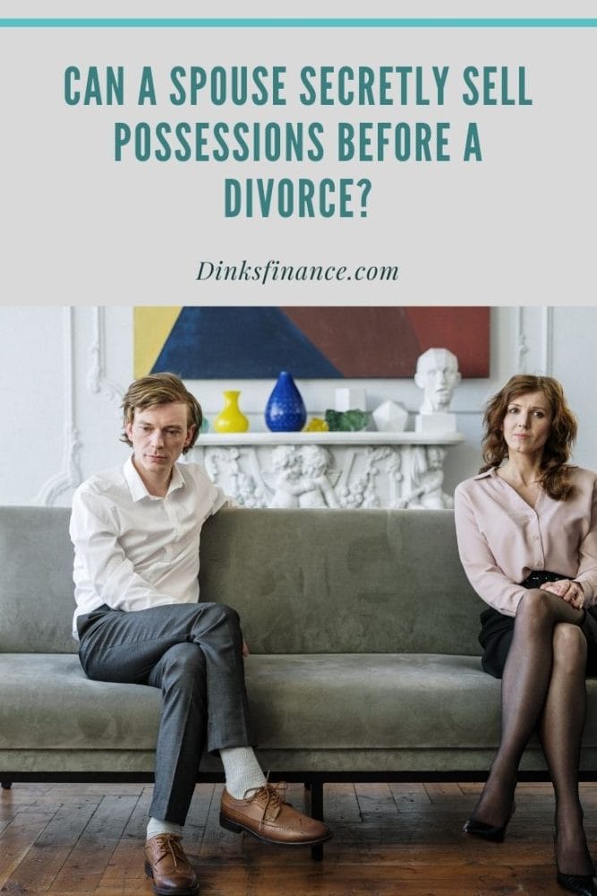 Can a Spouse Secretly Sell Possessions Before Divorce? - Dinks Finance