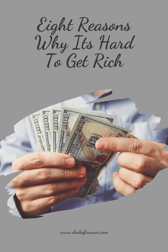 Eight Reasons Why Its Hard To Get Rich - Dinks Finance