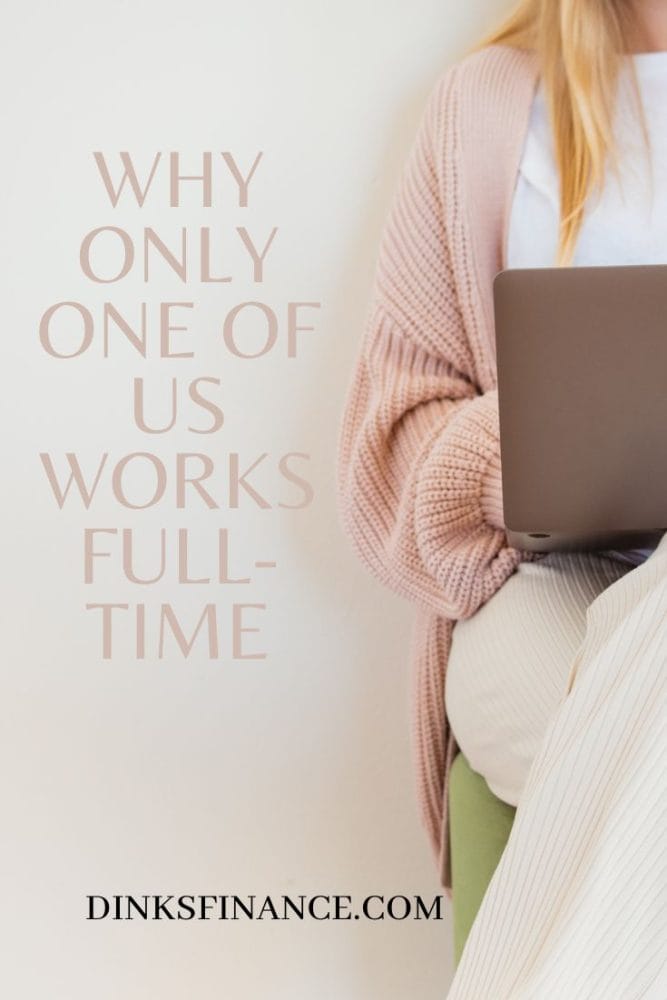 Why Only One of Us Works Full-Time - Dinks Finance